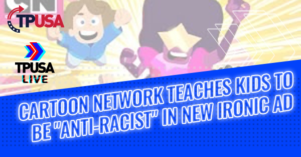 Cartoon Network Teaching Anti-Racism? :TPUSA
